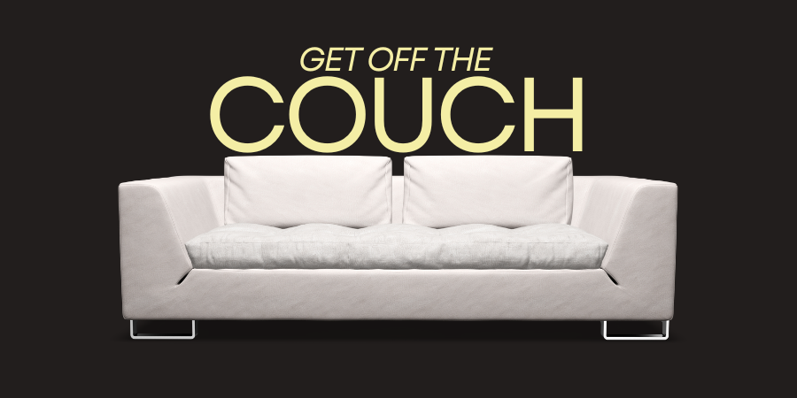 Get Off Of The Couch! – YP Life